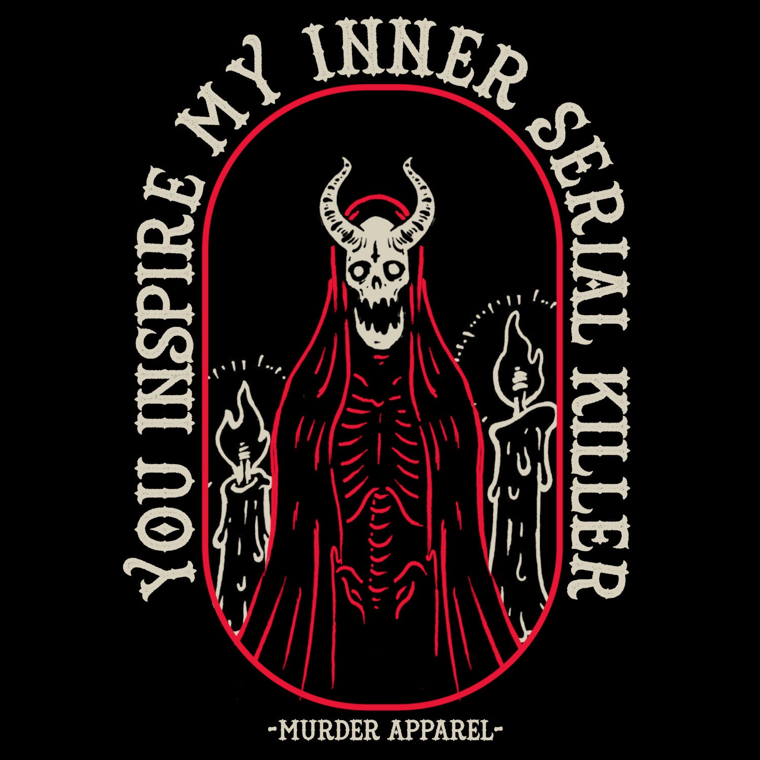 You Inspire My Inner Serial Killer T-shirt – Murder Apparel