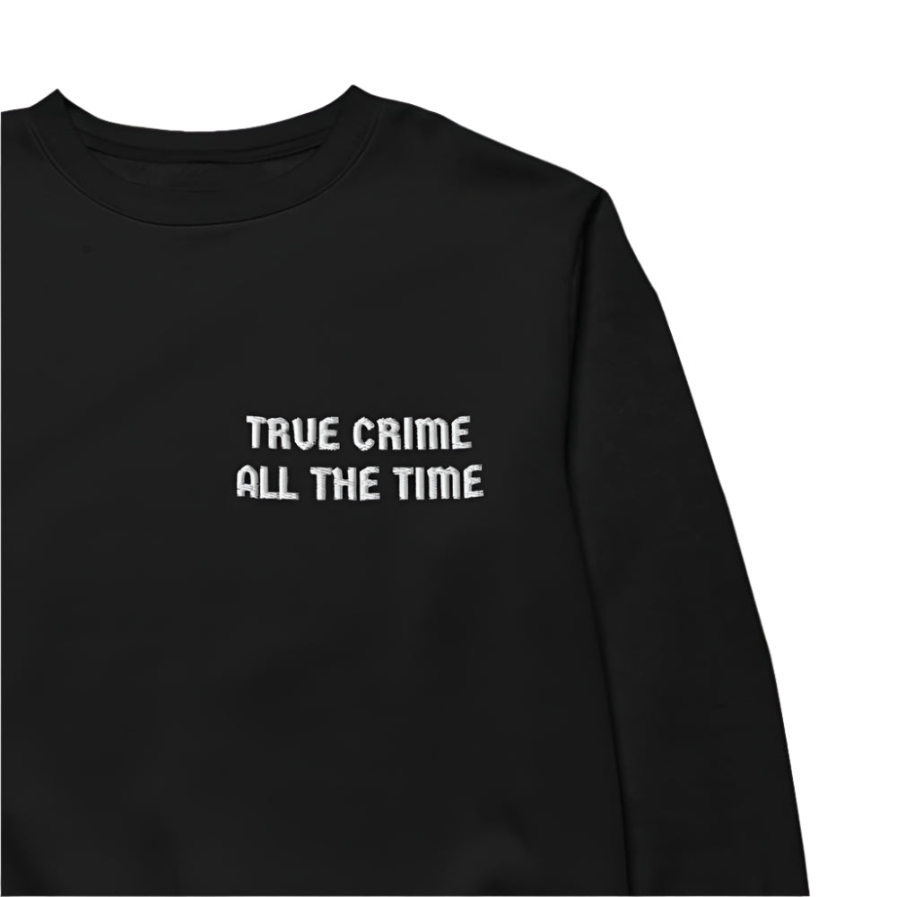 True Crime All The Time Sweatshirt | Murder Apparel